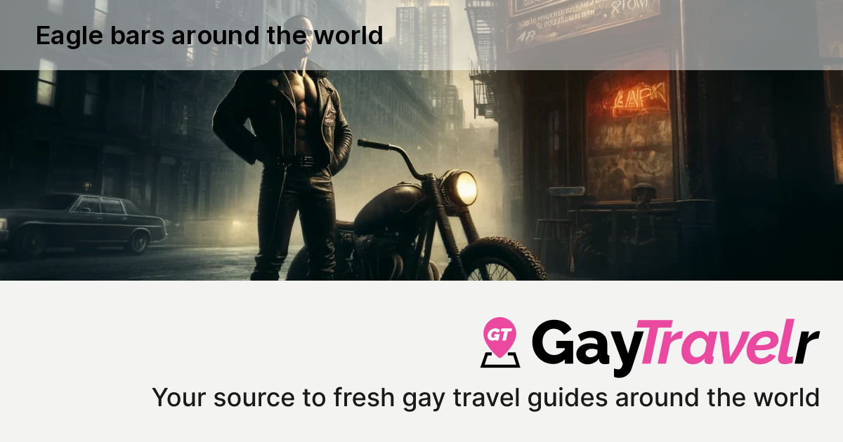 Eagle bars around the world - GayTravelr