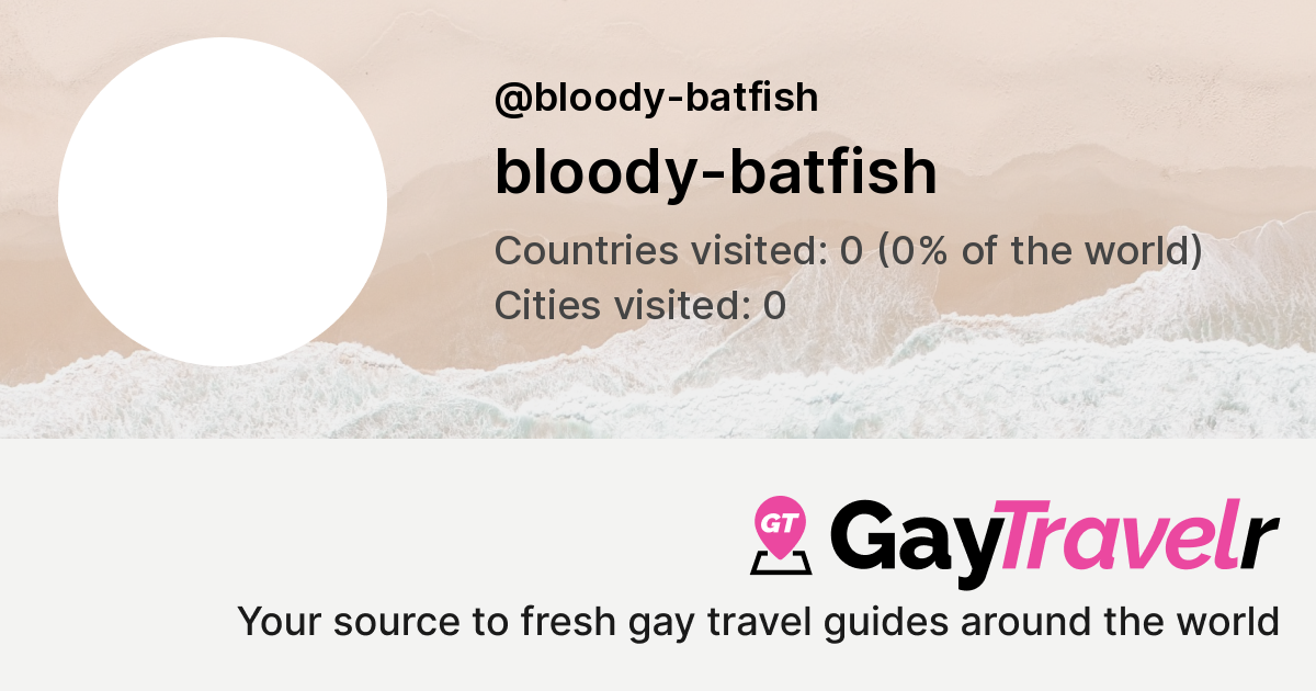 @bloody-batfish - bloody-batfish - GayTravelr - GayTravelr