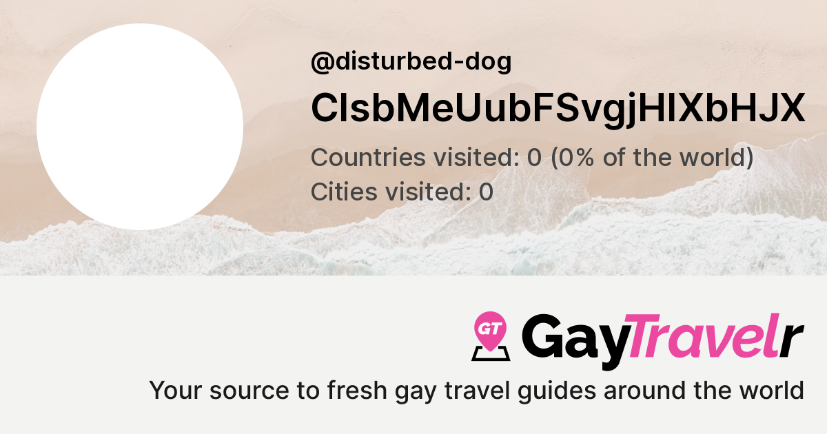@disturbed-dog - CIsbMeUubFSvgjHIXbHJX - GayTravelr - GayTravelr