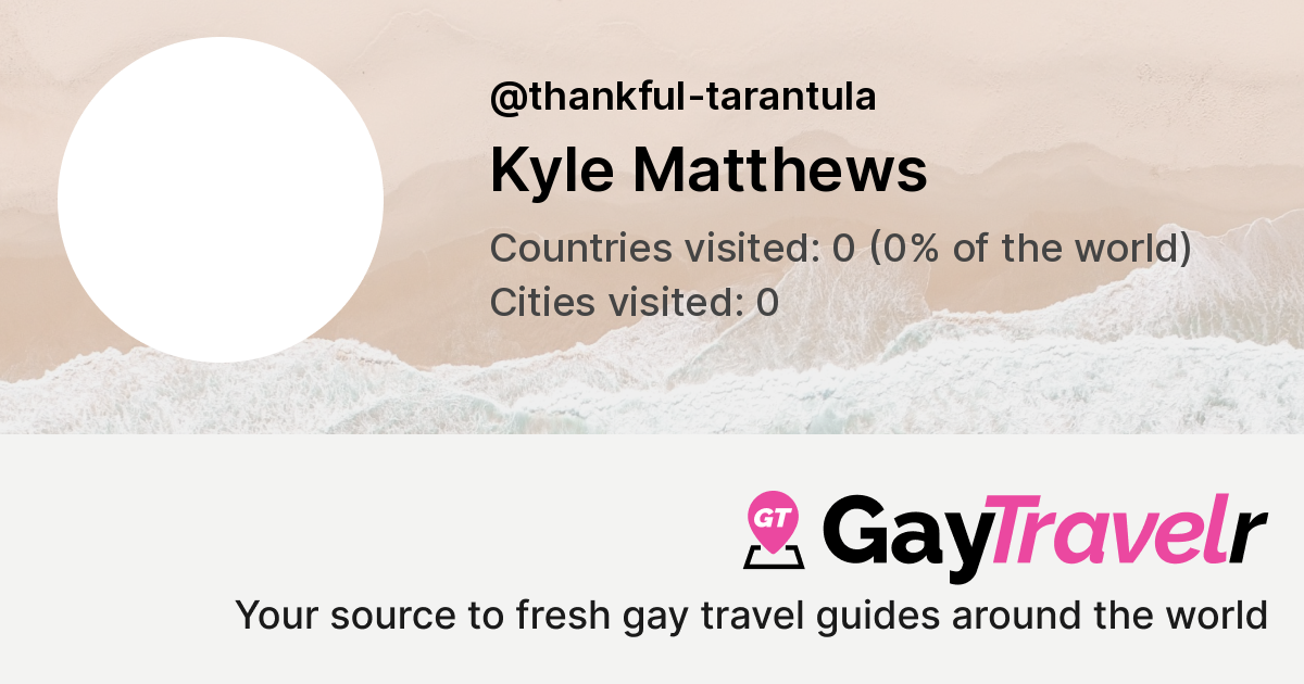 @thankful-tarantula - Kyle Matthews - GayTravelr - GayTravelr